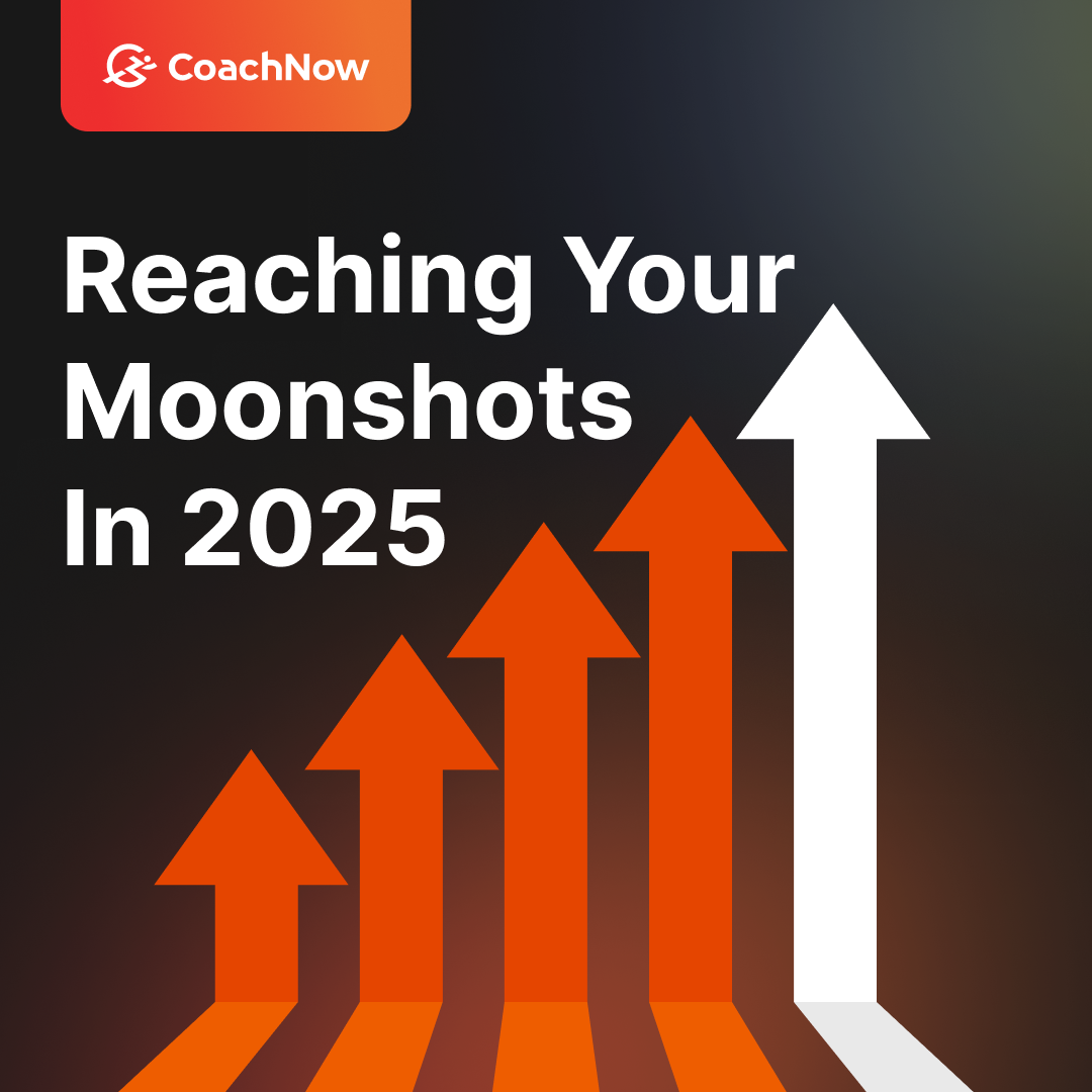 Reaching Your Moonshots in 2025 - CoachNow
